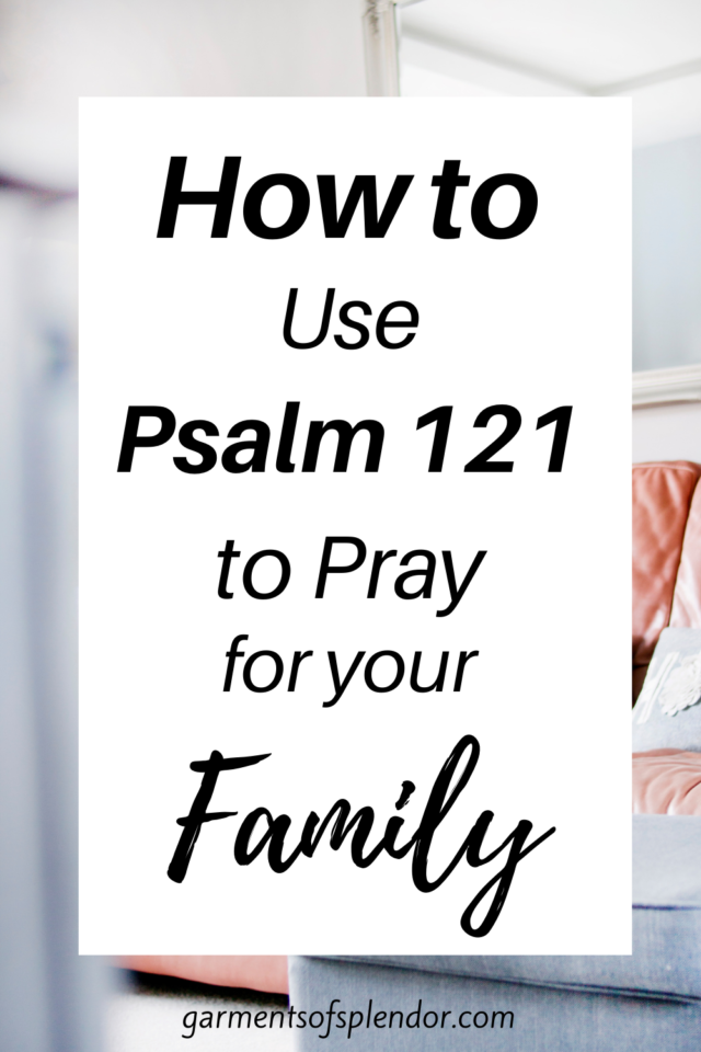 How to Use Psalm 121 to Pray for your Family