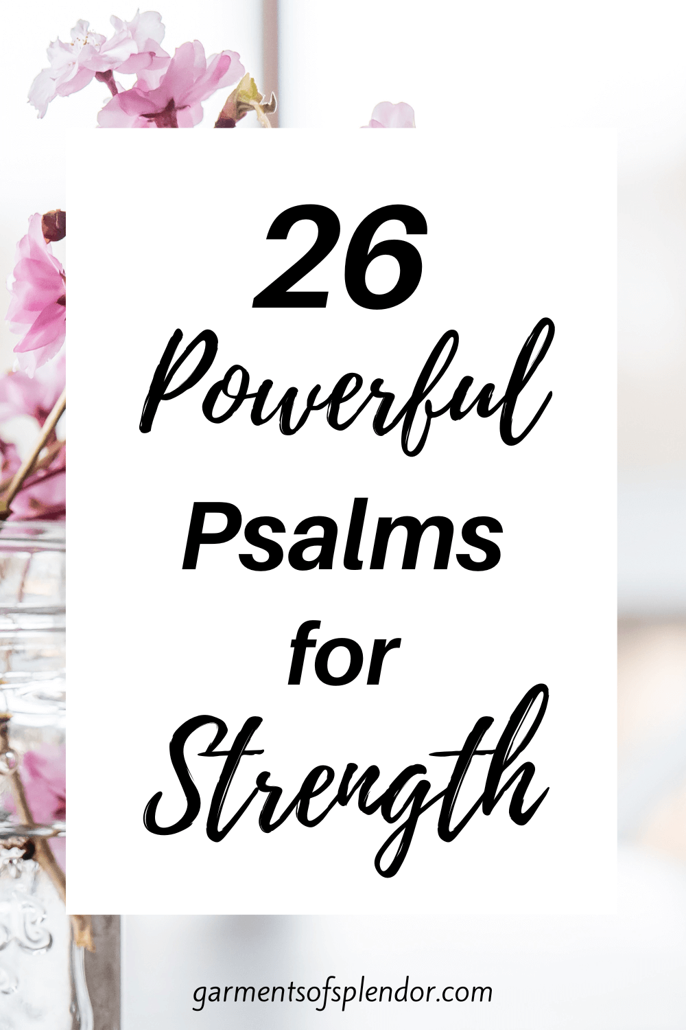 26 Powerful Psalms for Strength (with Free Printable Cards)