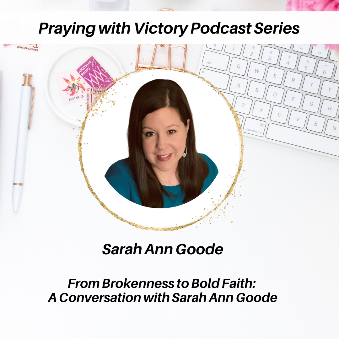 From Brokenness to Bold Faith: A Heart-to-Heart with Sarah Ann Goode